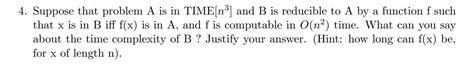 Solved Suppose That Problem A Is In TIME N And B Is Chegg