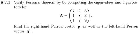 Solved 821 Verify Perron Theorem By By Computing The Eigenvalues And Eigenvec Tors For