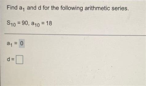 Solved Find A And D For The Following Arithmetic Series Chegg Com