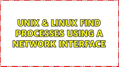 Unix And Linux Find Processes Using A Network Interface Youtube