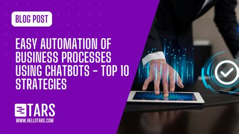 Easy Automation Of Business Processes Using Chatbots Top 10 Strategies Tars Blog