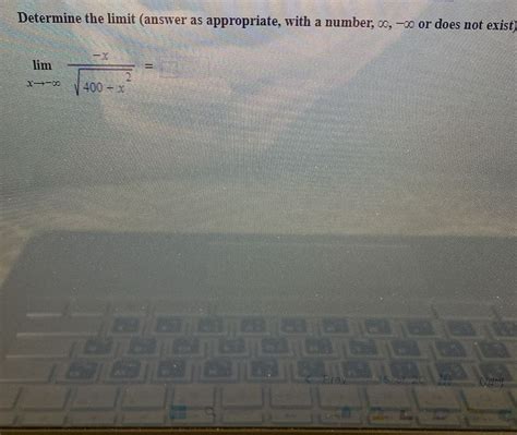 Determine The Limit Answer As Appropriate With A