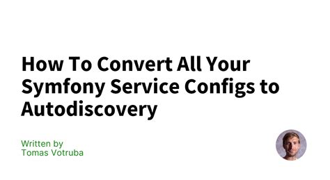 How To Convert All Your Symfony Service Configs To Autodiscovery