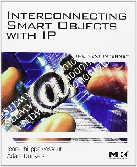 Interconnecting Smart Objects With Ip The Next Internet Jean Philippe Vasseur 9780123751652