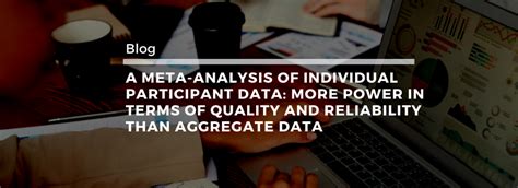 A Meta Analysis Of Individual Participant Data More Power In Terms Of Quality And Reliability