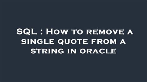 Sql How To Remove A Single Quote From A String In Oracle Youtube