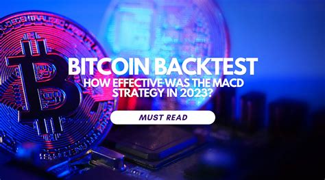 Bitcoin Backtest How Effective Was The Macd Strategy In 2023 By Bens Cryptoknowledge The