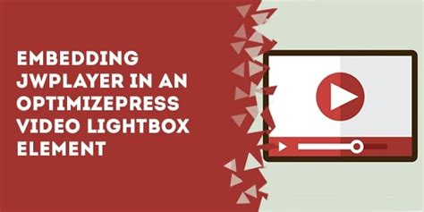 Embedding Jwplayer In An Optimizepress Video Lightbox Element