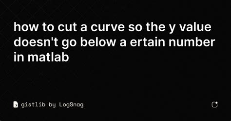 Gistlib How To Cut A Curve So The Y Value Doesnt Go Below A Ertain