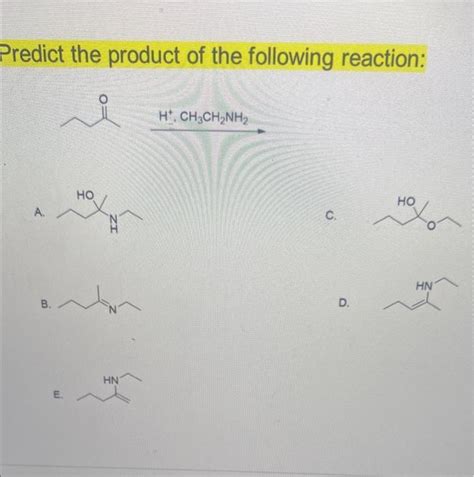 Solved Predict The Product Of The Following Reaction A C Chegg