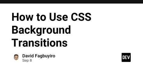 How To Use Css Background Transitions Dev Community