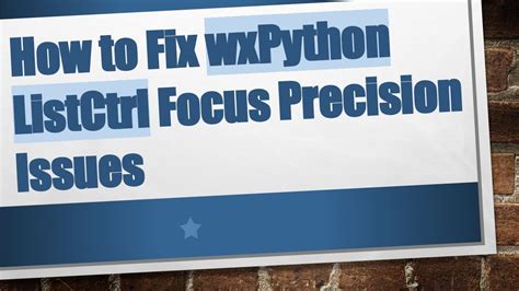 How To Fix Wxpython Listctrl Focus Precision Issues Youtube