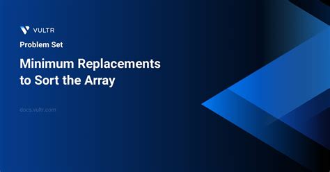 2366 Minimum Replacements To Sort The Array Solutions And Explanation Vultr Docs