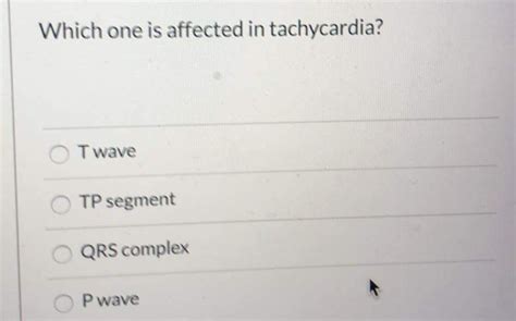 Solved Which One Is Affected In Tachycardia Twave Otp