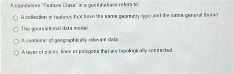 Solved A Standalone Feature Class In A Geodatabase Refers