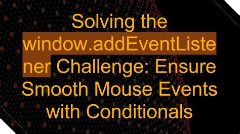 Solving The Windowaddeventlistener Challenge Ensure Smooth Mouse