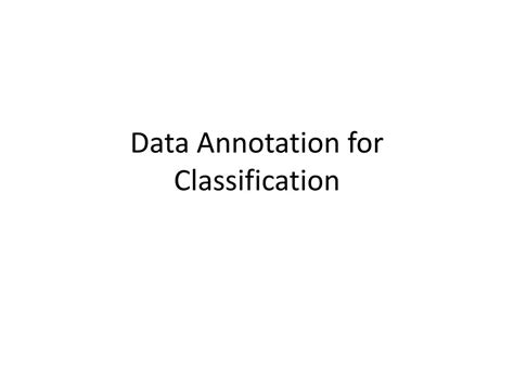 Ppt Data Annotation For Classification Powerpoint Presentation Free