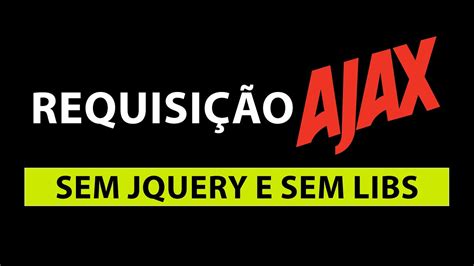 Requisição Ajax Com Javascript Puro Sem Jquery Youtube