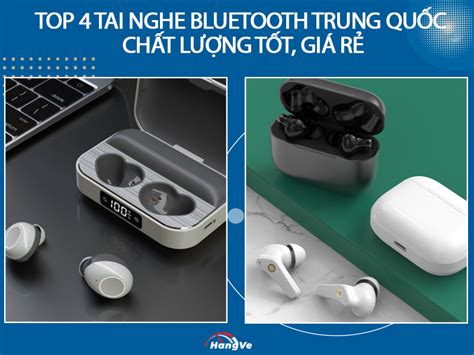 Top tai nghe Bluetooth Trung Quốc chất lượng tốt giá rẻ