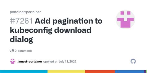 Add Pagination To Kubeconfig Download Dialog · Issue 7261 · Portainerportainer · Github