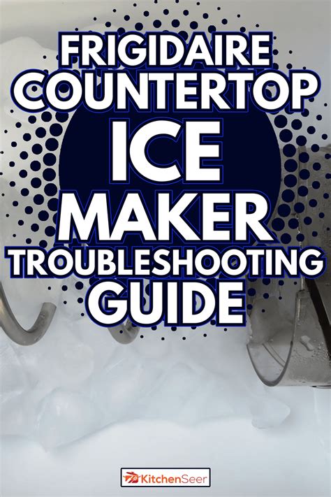 Frigidaire Countertop Ice Maker Troubleshooting Guide