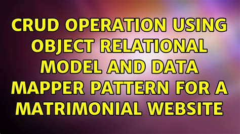 CRUD Operation Using Object Relational Model And Data Mapper Pattern For A Matrimonial Website
