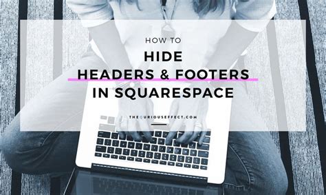 how to hide headers and footers in squarespace the qurious effect