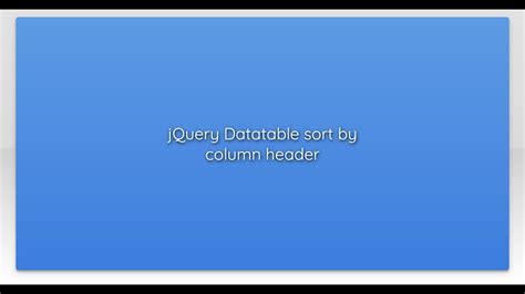 Jquery Datatable Sort By Column Header Youtube