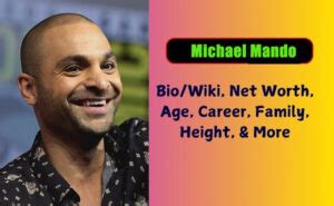 Michael Mando Biography 2026 Age Height Weight Net Worth Salary
