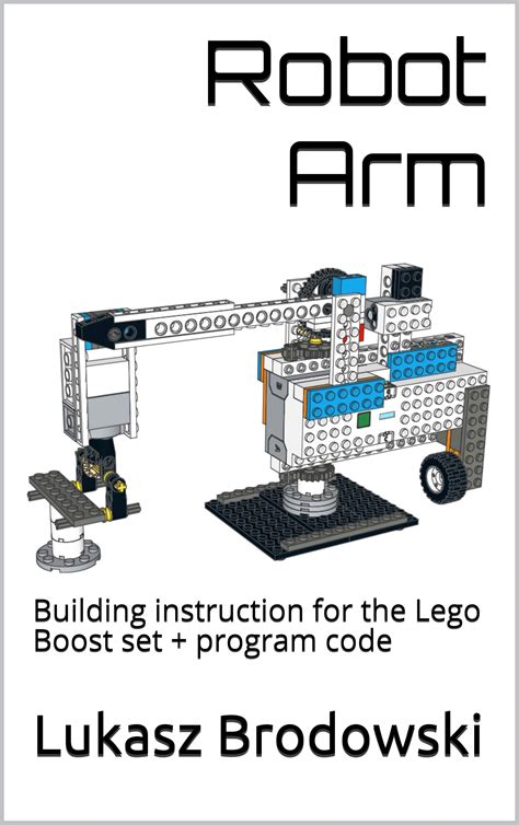 Robot Arm Building Instruction For The Lego Boost Set Program Code By Lukasz Brodowski