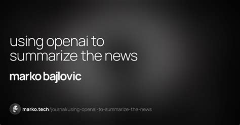 Using Openai To Summarize The News Markotech