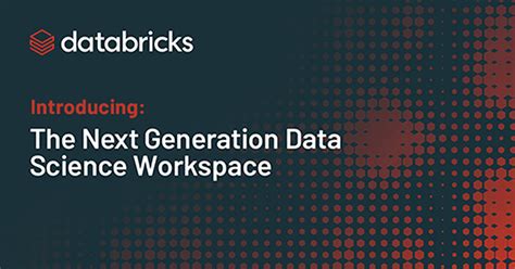 Discover The Power Of The Next Generation Data Science Workspace