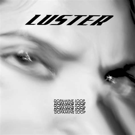 Luster Dopamine Loop Lyrics And Tracklist Genius