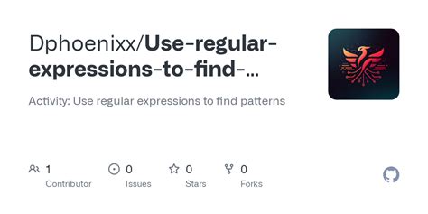 Github Dphoenixxuse Regular Expressions To Find Patterns Activity Use Regular Expressions