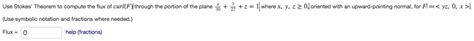 Solved Use Stokes Theorem To Compute The Flux Of Curl F Chegg