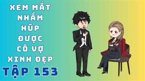 Xem mắt nhầm húp được cô vợ xinh đẹp tập 153 TV Movies YouTube