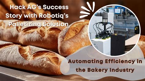 Automating Efficiency In The Bakery Industry Hack Ag S Success Story With Robotiq S Palletizing
