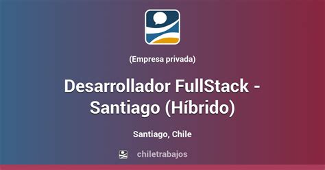 Desarrollador Fullstack Santiago Híbrido Santiago Chiletrabajos