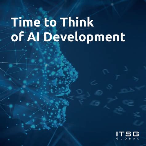 Time To Think Of Ai Development Itsg Global
