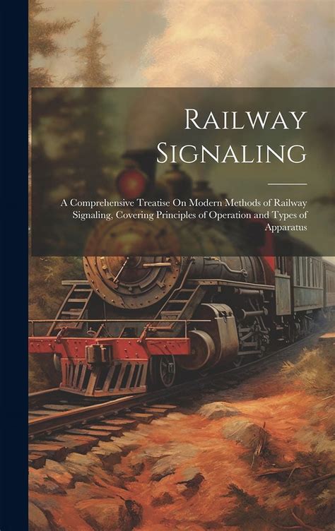 railway signaling a comprehensive treatise on modern methods of