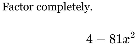 Solved Factor Completely 4 81x 2 [math]