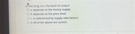 Solved In The Long Run The Level Of Outputa Depends On Chegg