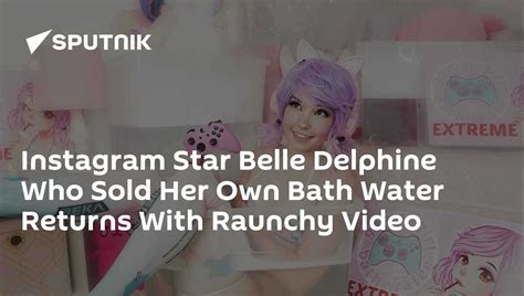 Instagram Star Belle Delphine Who Sold Her Own Bath Water Returns With