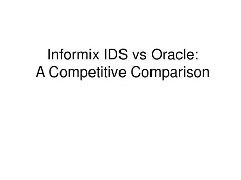 PPT Informix IDS Vs Oracle A Competitive Comparison PowerPoint Presentation ID 1403273