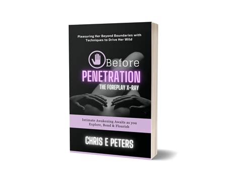 BEFORE PENETRATION THE FOREPLAY XRAY Pleasuring Her Beyond Boundaries With Techniques To Drive