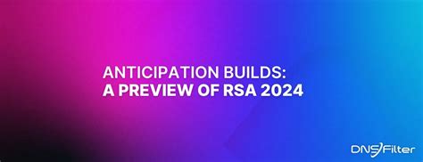 Anticipation Builds A Preview Of Rsa 2024 Dnsfilter
