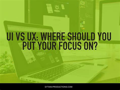 UI Vs UX Where Should You Put Your Focus On Sytian Productions
