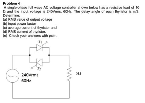 Problem 4 A Single Phase Full Wave Ac Voltage Controller Shown Below