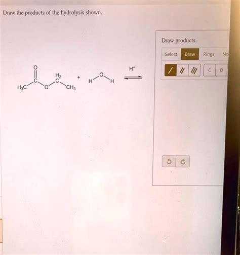 SOLVED: Draw the products of the hydrolysis shown Draw produets: Select Draw Rings H;C "CH3