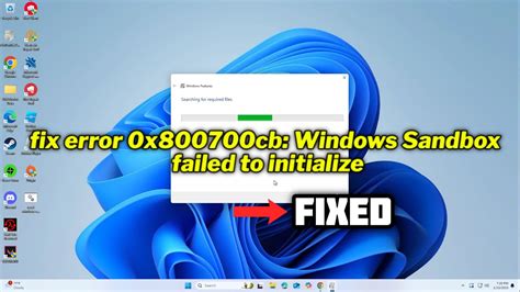 Fixed Error 0x800700cb Windows Sandbox Failed To Initialize Youtube